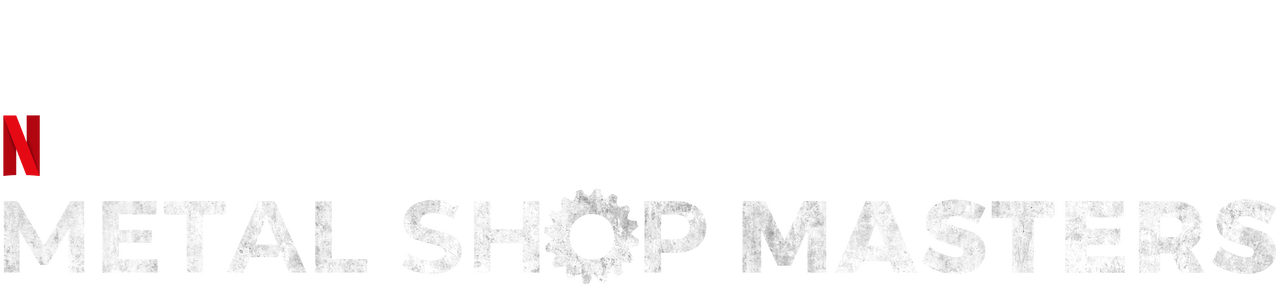 Watch Metal Shop Masters | Netflix Official Site