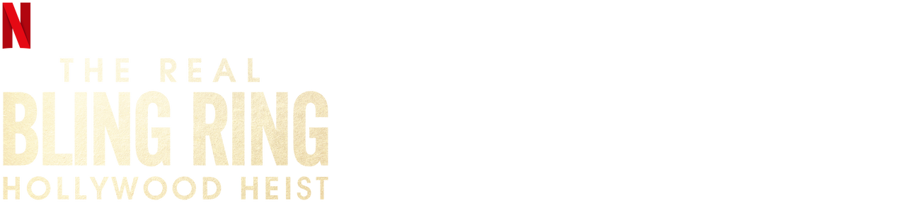 Watch The Real Bling Ring: Hollywood Heist | Netflix Official Site