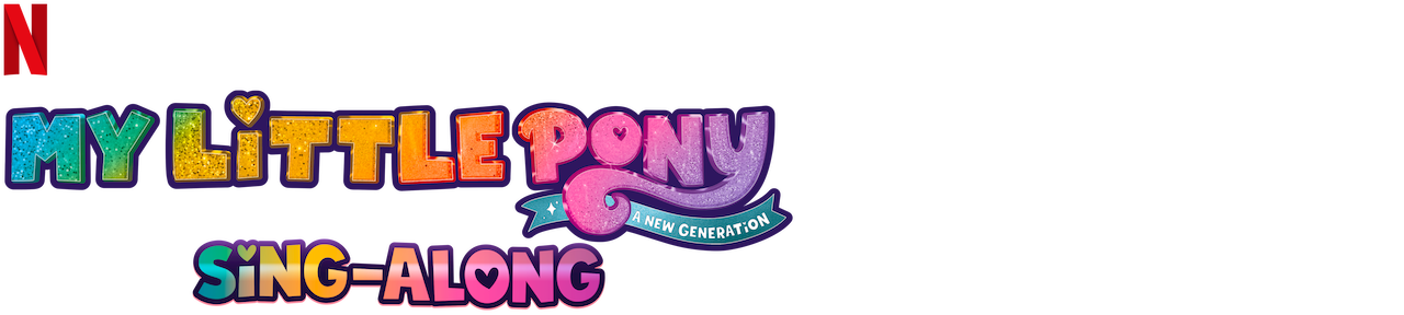 Watch My Little Pony: A New Generation: Sing-Along | Netflix Official Site