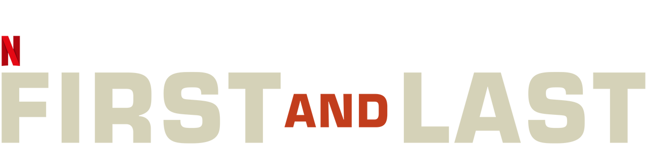 Watch First and Last | Netflix Official Site